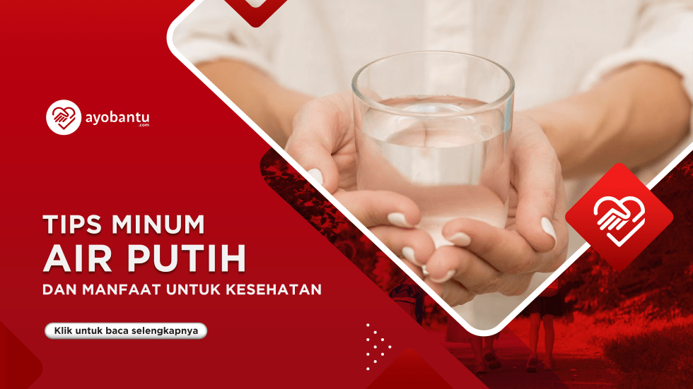 Tips Minum Air Putih dan Manfaatnya untuk Kesehatan - AyoBantu Blog